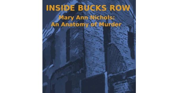 STEVEN BLOMER - INSIDE BUCKS ROW (JACK THE RIPPER INTERVIEWS #10 ...