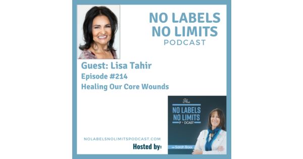 214 - Healing Our Core Wounds with Lisa Tahir - No Labels, No Limits ...