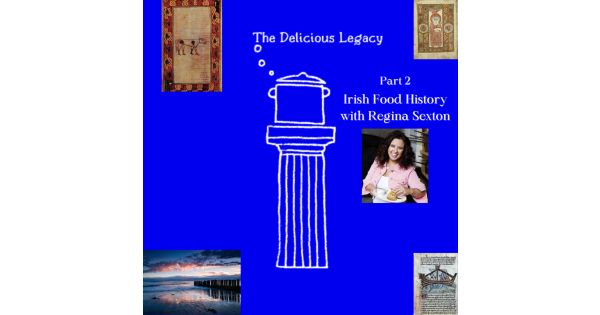 History of Irish Food with Regina Sexton Pt2 - The Delicious Legacy | Acast