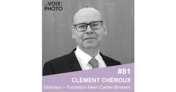 #81 Clément Chéroux (Fondation Henri Cartier-Bresson) - Les Voix de la ...