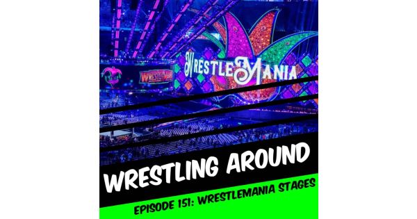 The Greatest WrestleMania Stages - Wrestling Around | Acast