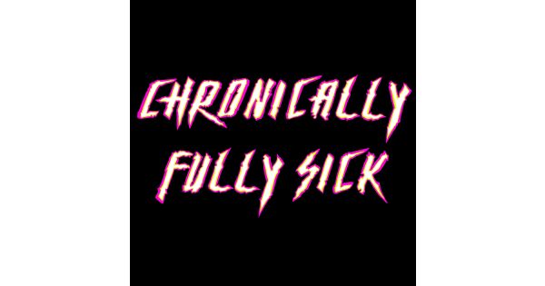 Chronically Fully Sick - Hosted by Chloe Sargeant & Joanna Nilson