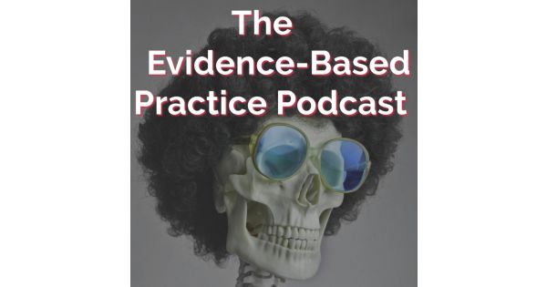 The Evidence-Based Practice Podcast - Hosted by Alex Benham