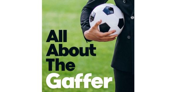 All About The Gaffer - Hosted by Bradley Hope & Luke Goodsall