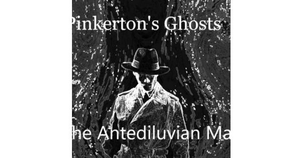 Episode 21: The Antediluvian Man - Pinkerton's Ghosts | Acast