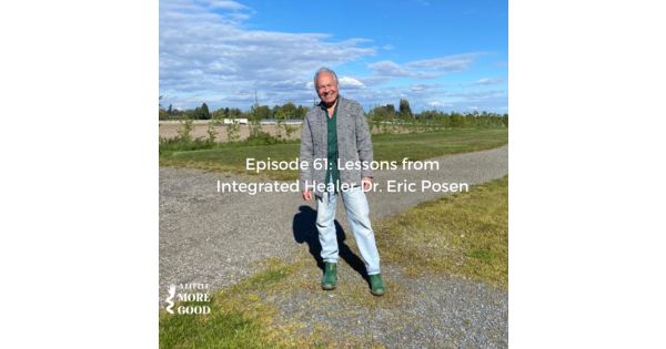 Lessons from Integrated Healer Dr. Eric Posen - A Little More Good | Acast