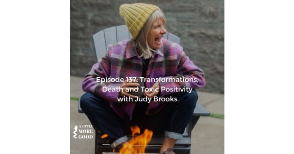 Transformations, Death and Toxic Positivity with Judy Brooks - A Little ...