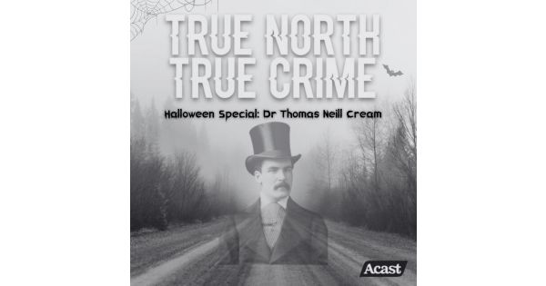Halloween Special: Dr. Thomas Neill Cream Part 2 - True North True ...