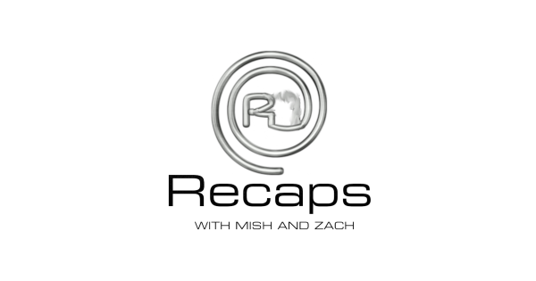 Recaps with Mish and Zach - Hosted by Mish Wittrup and Zachary Ruane