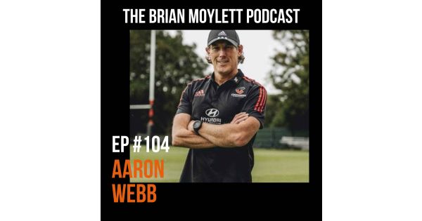 Aaron Webb - Crusaders Academy Manager - The Brian Moylett Podcast | Acast