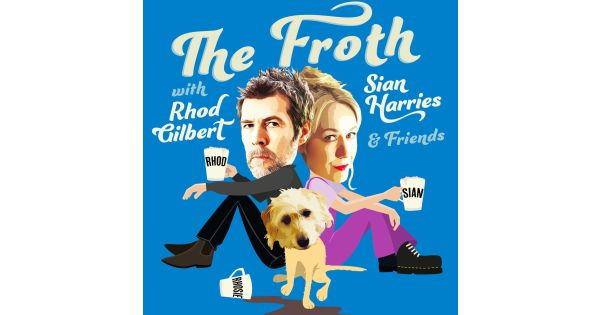 THE FROTH with RHOD GILBERT, SIAN HARRIES & Friends - Comedy Podcast ...