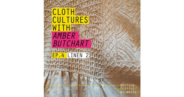 Ep 4 : Linen 2 - Cloth Cultures with Amber Butchart | Acast