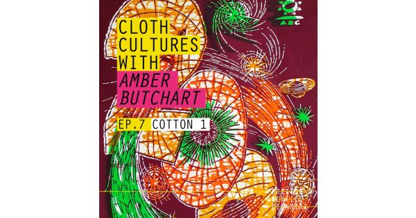 Ep 7: Cotton 1 - Cloth Cultures with Amber Butchart | Acast