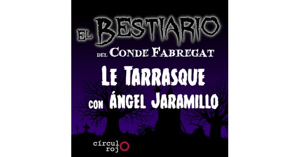 Le Tarasque 102 - El Bestiario del Conde Fabregat | Acast