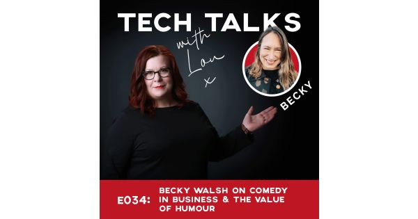 E034: Becky Walsh on comedy in business and the value of humour - TECH ...
