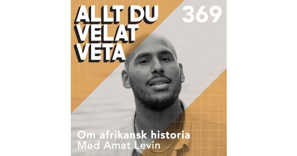 369 Om afrikansk historia med Amat Levin - Allt du velat veta | Acast