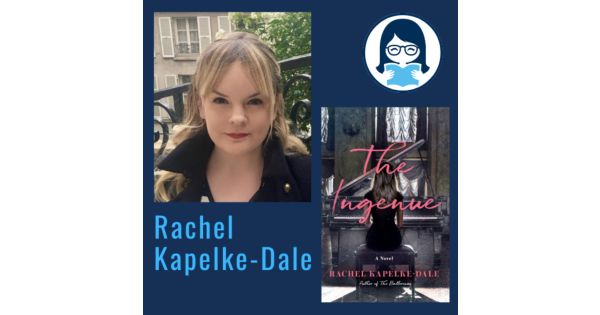 Rachel Kapelke-Dale, THE INGENUE: A Novel - Moms Don’t Have Time to ...