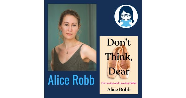 Alice Robb, DON'T THINK, DEAR: On Love and Leaving Ballet - Moms Don’t ...