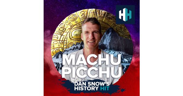 1. Machu Picchu: The 'Lost City' - Dan Snow's History Hit | Acast
