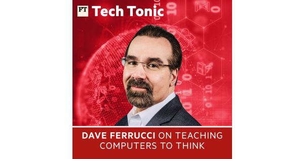 Dave Ferrucci on teaching computers to think - FT Tech Tonic | Acast