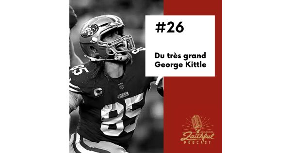 #26 - Du très grand George Kittle - Faithful Podcast | Acast