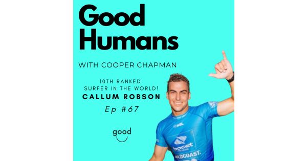 #67 Callum Robson - Professional Surfer - Good Humans with Cooper ...