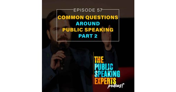 Episode 57 - Common Questions Around Public Speaking Part 2 - The ...