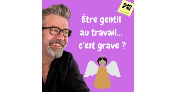 #871 - Être gentil au travail… c’est grave ? - Happy Work | Acast