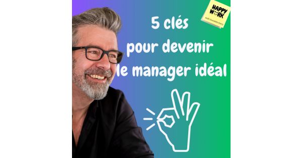 #1012 - 5 clés pour devenir le manager idéal - Happy Work - Bien-être ...