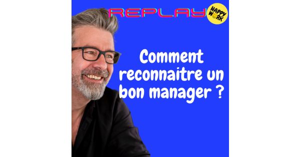 #1253 - REPLAY - Comment reconnaitre un bon manager ? - Happy Work ...