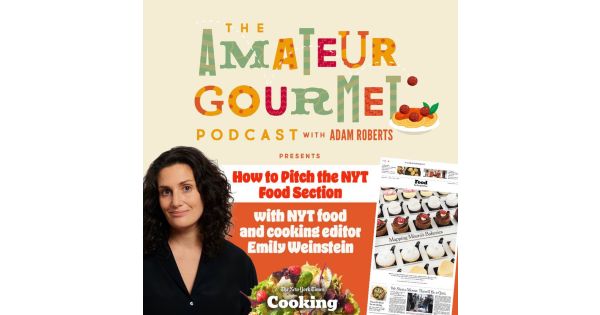 How to Pitch the NYT Food Section with Emily Weinstein - You've Got to ...