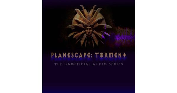 Season Break One Shot - ...What if? - Part 1 - Planescape: Torment - The Unofficial Audio Series ...