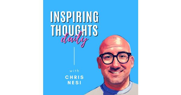 Inspiring Thoughts Daily - Hosted by Chris Nesi
