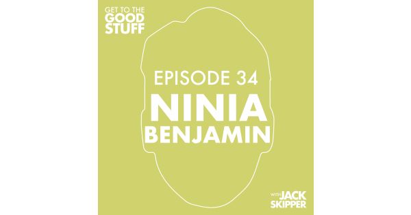Episode 34: Ninia Benjamin - Get to the Good Stuff with Jack Skipper ...
