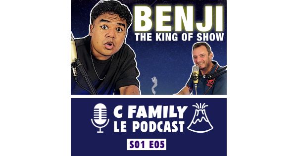 Benji : The King Of Show Réunionnais ! C Family Le PodCast (S01E05) - C ...