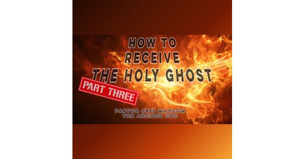 “How to Receive the Holy Ghost Part Three” -Pastor Jeff Marcum - The ...