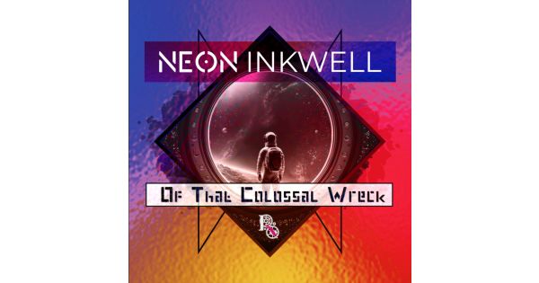 Neon Inkwell: Of That Colossal Wreck 1 - Neon Inkwell | Acast