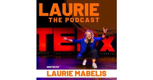 Laurie the Podcast - Hosted by Laurie Mabelis