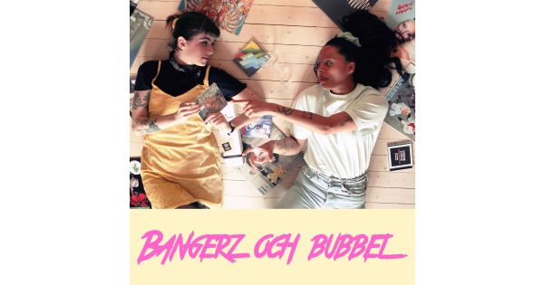 Bangerz och Bubbel - Hosted by Linnea Gebka, Emma McDade