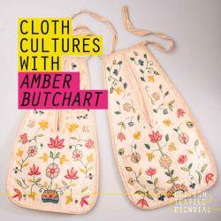 Cloth Cultures with Amber Butchart - Hosted by Amber Butchart