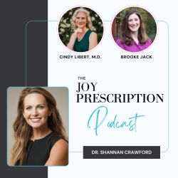 The Joy Prescription Podcast - Hosted by Cynthia Libert, M.D., Brooke Jack