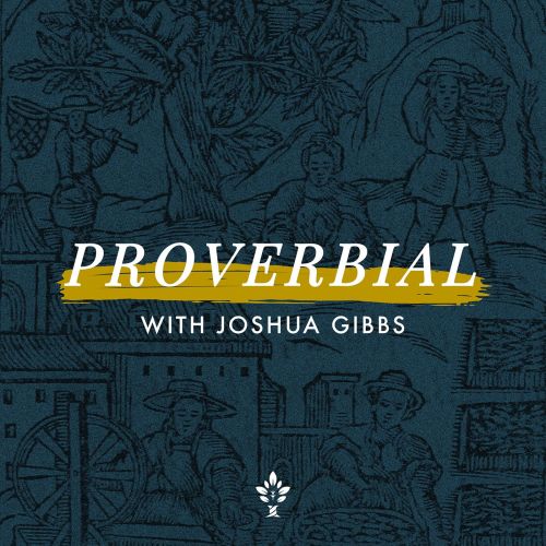 Proverbial - Hosted by Joshua Gibbs