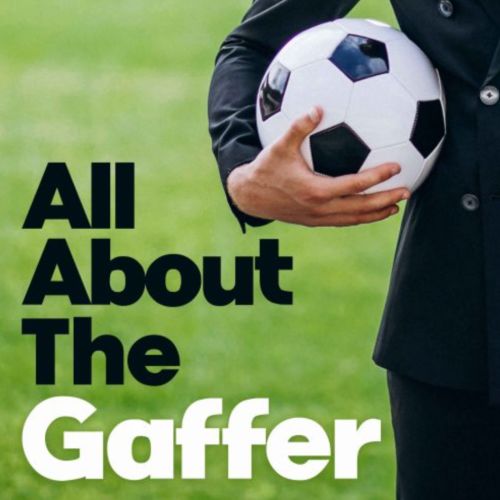 All About The Gaffer - Hosted by Bradley Hope & Luke Goodsall