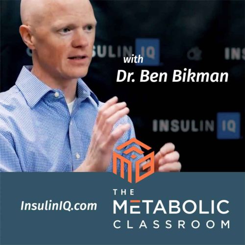 The Metabolic Classroom with Dr. Ben Bikman - Hosted by Insulin IQ