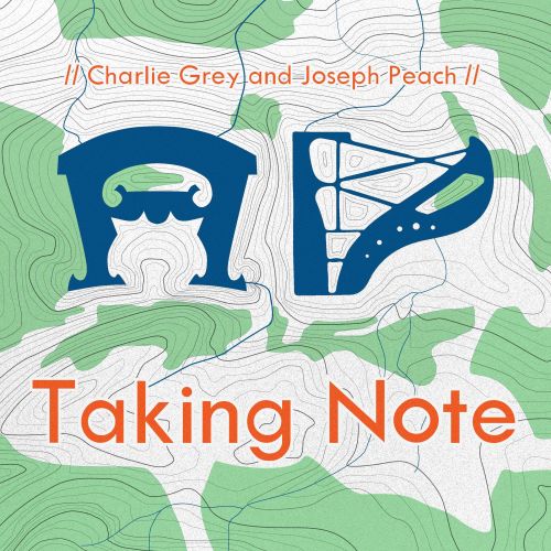 Taking Note - Hosted by Charlie Grey and Joseph Peach