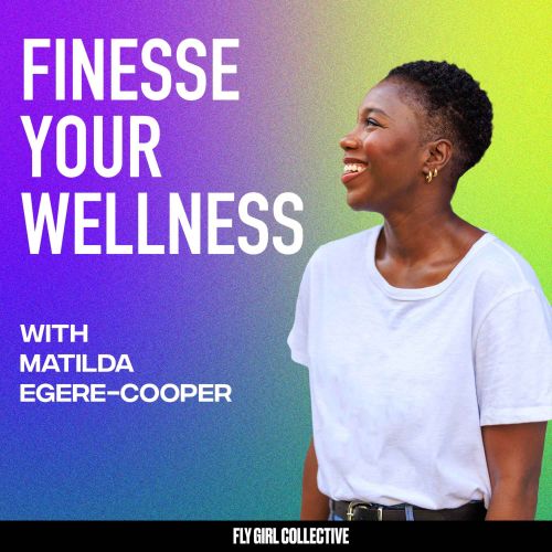 Finesse Your Wellness - Hosted by Matilda Egere-Cooper