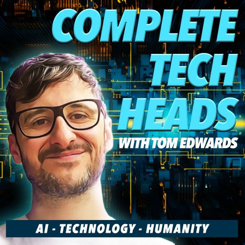 Complete Tech Heads with Tom Edwards - Hosted by Tom Edwards