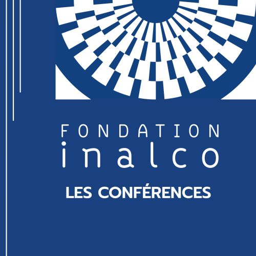 Les conférences de la Fondation Inalco - Animé par Inalco