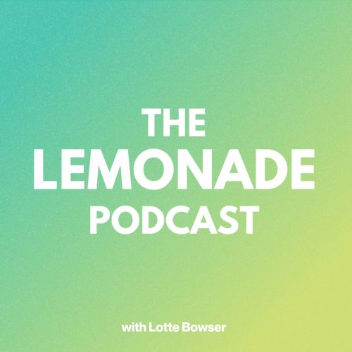 The Lemonade Podcast - Hosted by Lotte Bowser