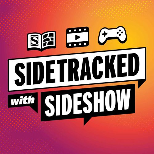 Sidetracked with Sideshow - Hosted by Sideshow
